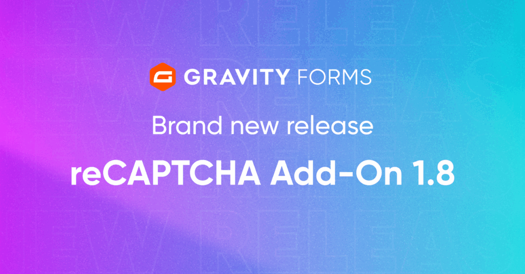 Brand new release: reCAPTCHA Add-On 1.8 - Gravity Forms